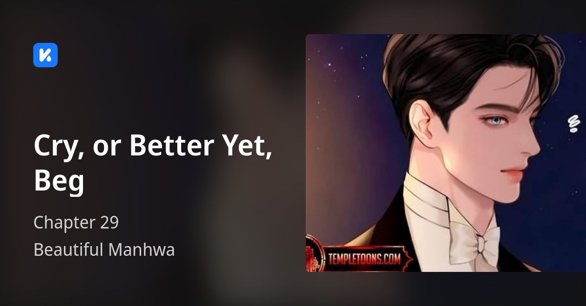 Cry, or Better Yet, Beg • Chapter 29