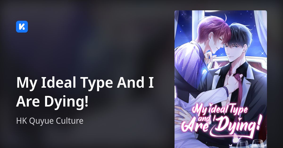 My Ideal Type And I Are Dying!