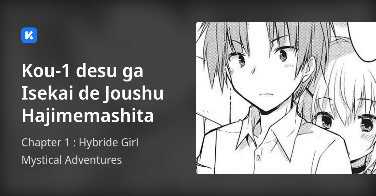 Kou-1 desu ga Isekai de Joushu Hajimemashita • Chapter 1 : Hybride Girl