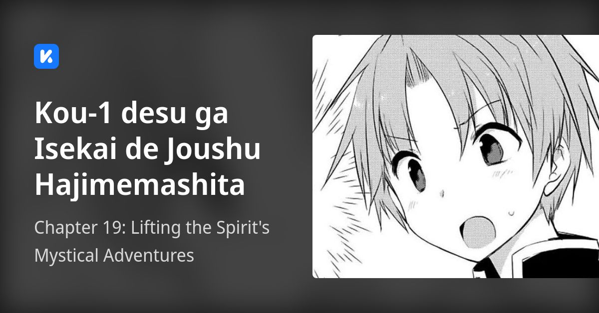 Kou-1 desu ga Isekai de Joushu Hajimemashita • Chapter 19: Lifting the Spirit's