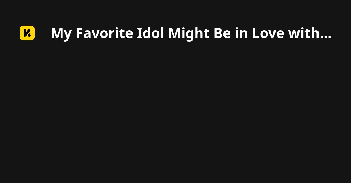 My Favorite Idol Might Be in Love with Me! | Read The Latest Manga ...
