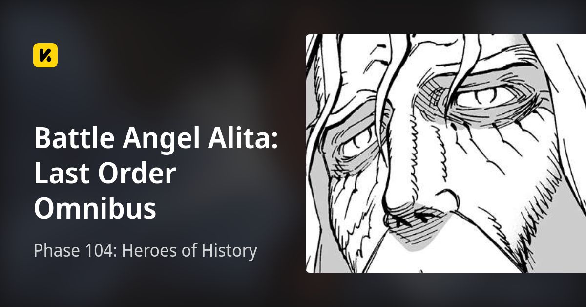 Phase 104: Heroes of History • Battle Angel Alita: Last Order Omnibus