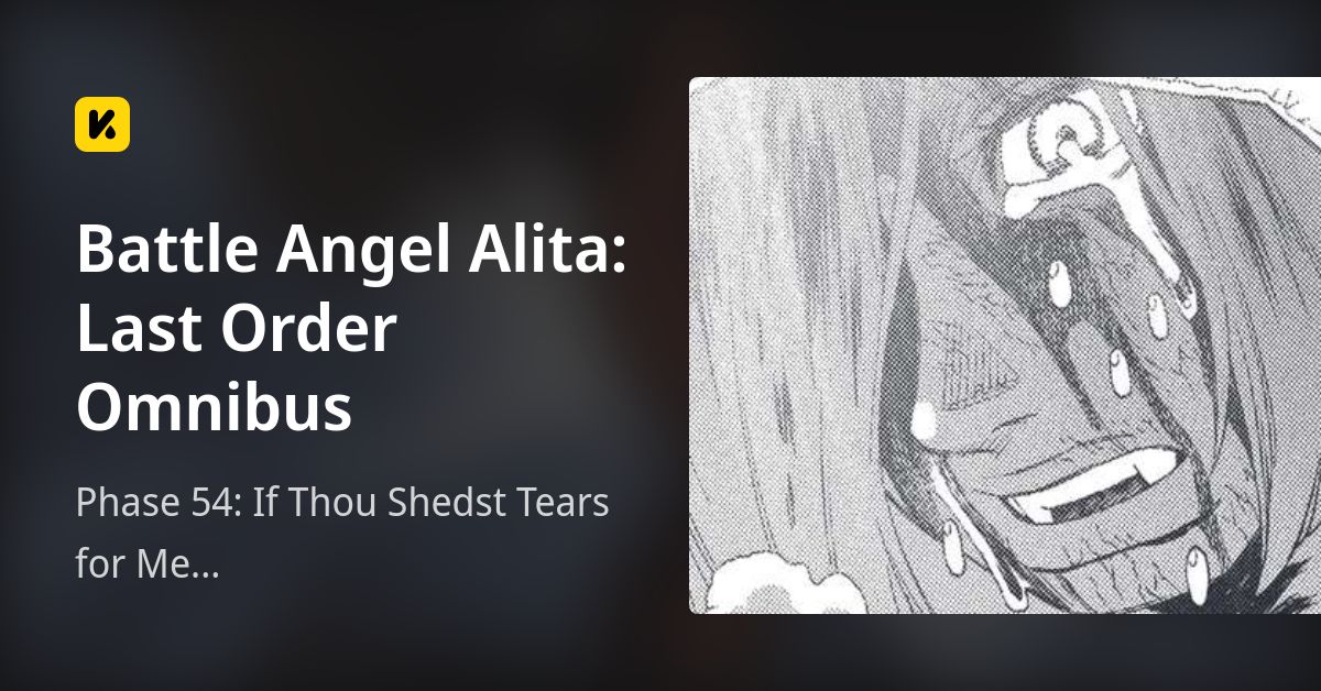Phase 54: If Thou Shedst Tears for Me... • Battle Angel Alita: Last ...