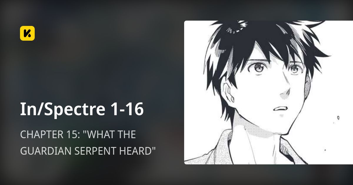 CHAPTER 15: "WHAT THE GUARDIAN SERPENT HEARD" • In/Spectre 1-16