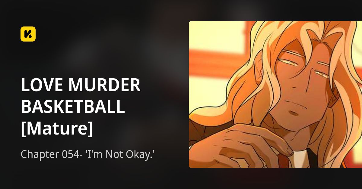 Chapter 054- 'I'm Not Okay.' • LOVE MURDER BASKETBALL [Mature]