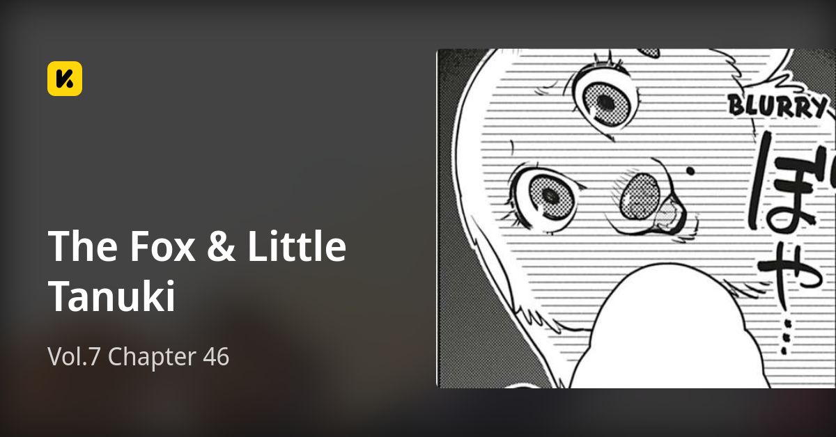 Vol.7 Chapter 46 • The Fox & Little Tanuki