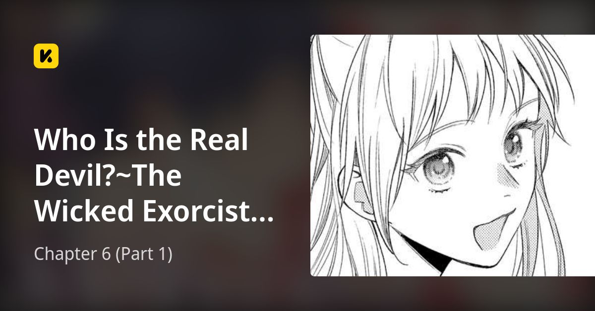 Chapter 6 (Part 1) • Who Is the Real Devil?~The Wicked Exorcist and His ...