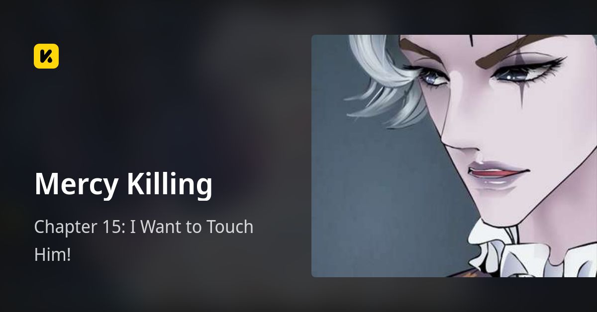Chapter 15: I Want to Touch Him! • Mercy Killing