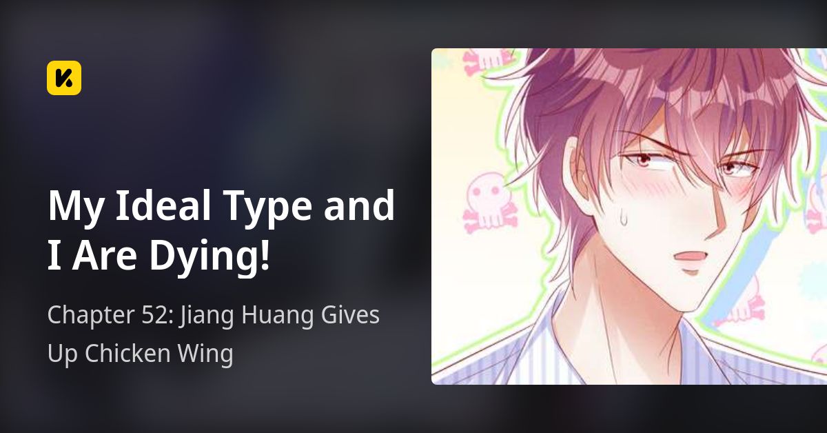 Chapter 52: Jiang Huang Gives Up Chicken Wing • My Ideal Type and I Are ...