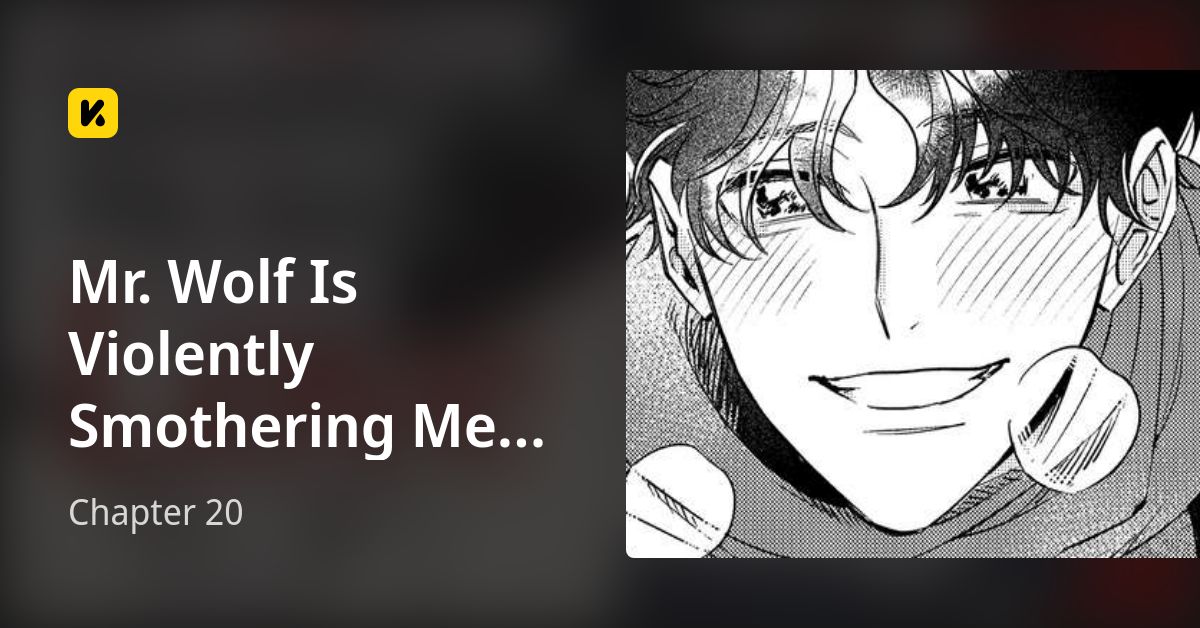 Chapter 20 • Mr. Wolf Is Violently Smothering Me With Love