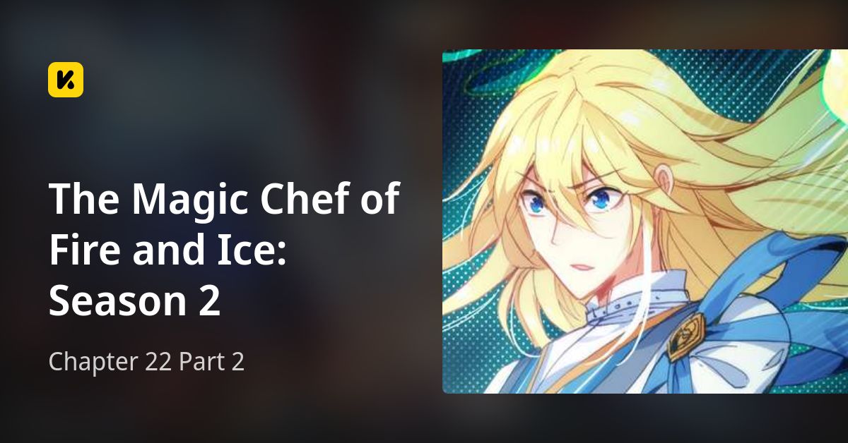 Chapter 22 Part 2 • The Magic Chef of Fire and Ice: Season 2