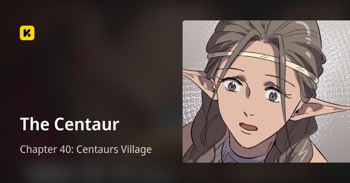 Chapter 40: Centaurs Village • The Centaur