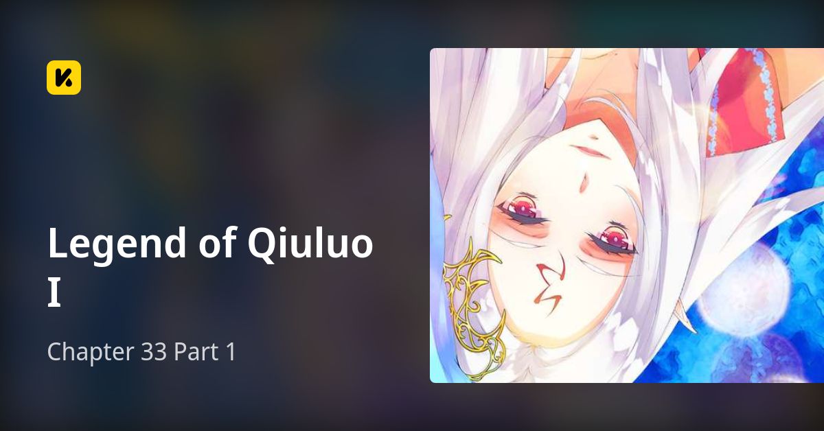Chapter 33 Part 1 • Legend of Qiuluo I