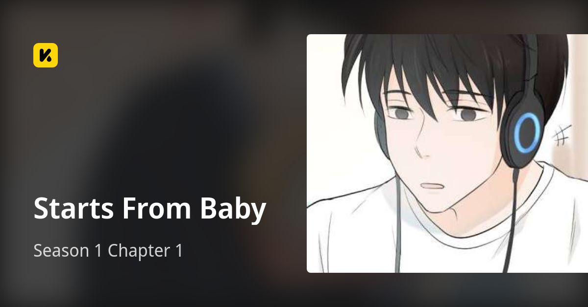 Season 1 Chapter 1 • Starts From Baby