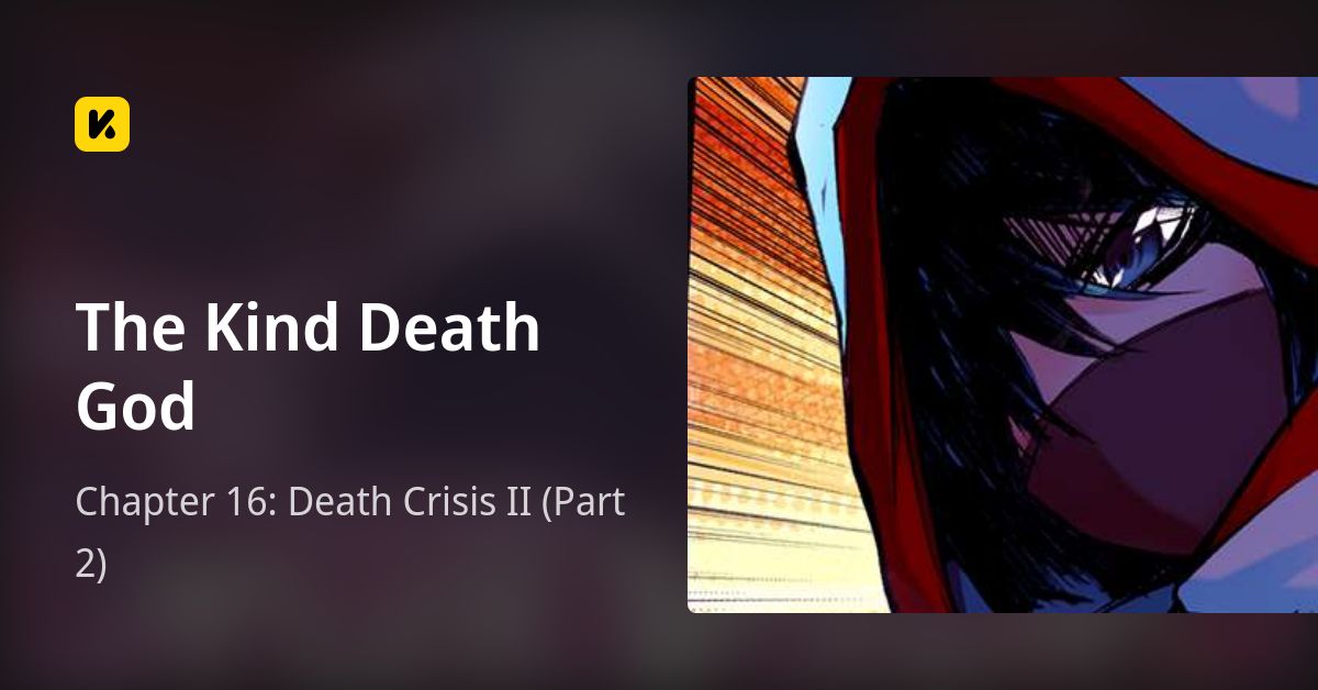 Chapter 16: Death Crisis II (Part 2) • The Kind Death God