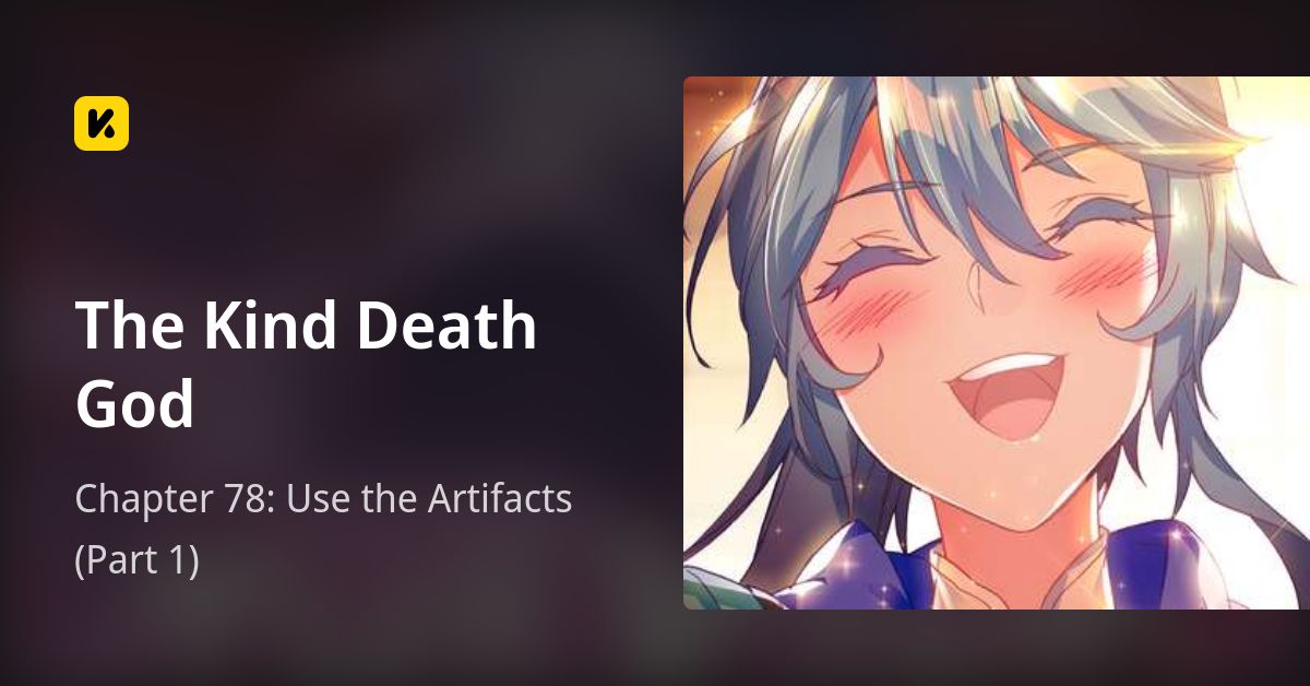 Chapter 78: Use the Artifacts (Part 1) • The Kind Death God