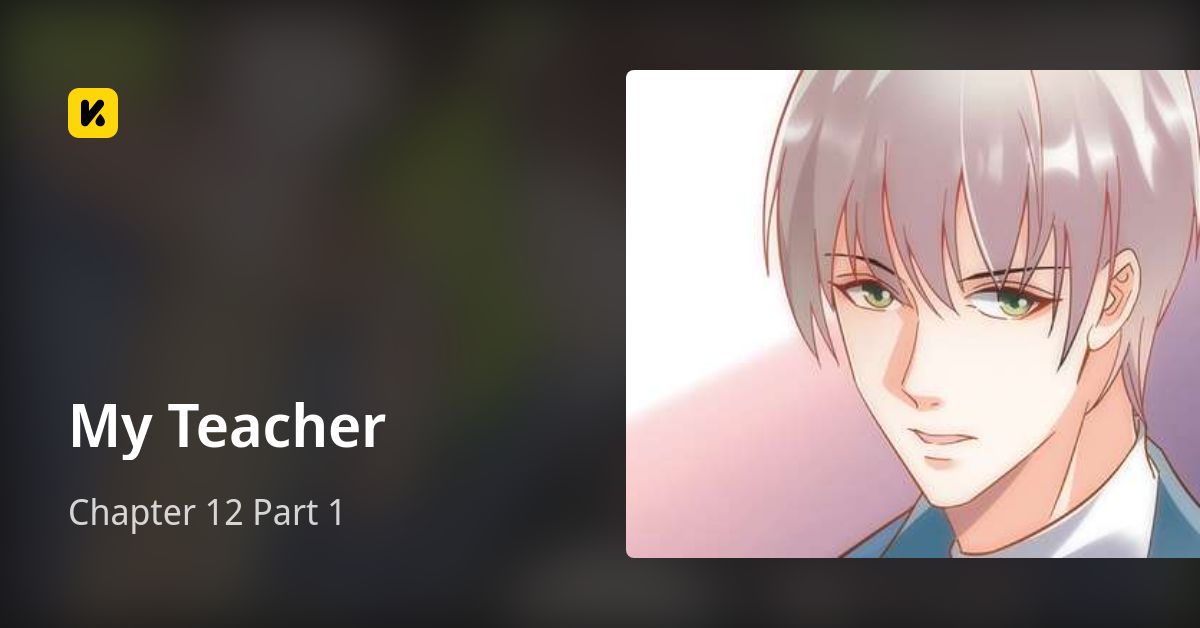 Chapter 12 Part 1 • My Teacher