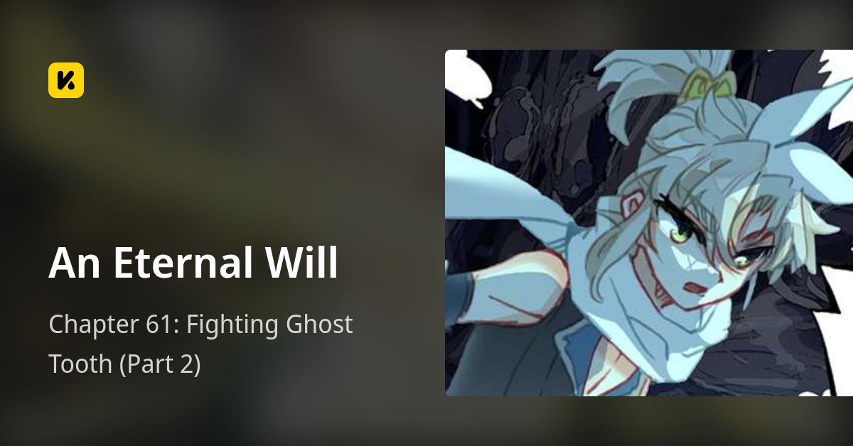 Chapter 61: Fighting Ghost Tooth (Part 2) • An Eternal Will