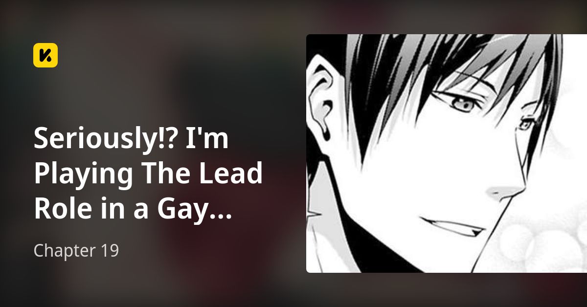 Chapter 19 • Seriously!? I'm Playing The Lead Role in a Gay Movie ...