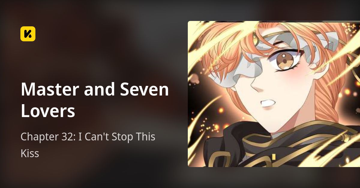 Chapter 32: I Can't Stop This Kiss • Master and Seven Lovers