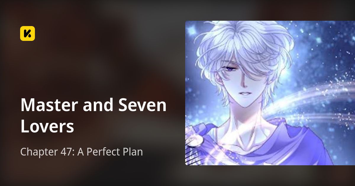 Chapter 47: A Perfect Plan • Master and Seven Lovers