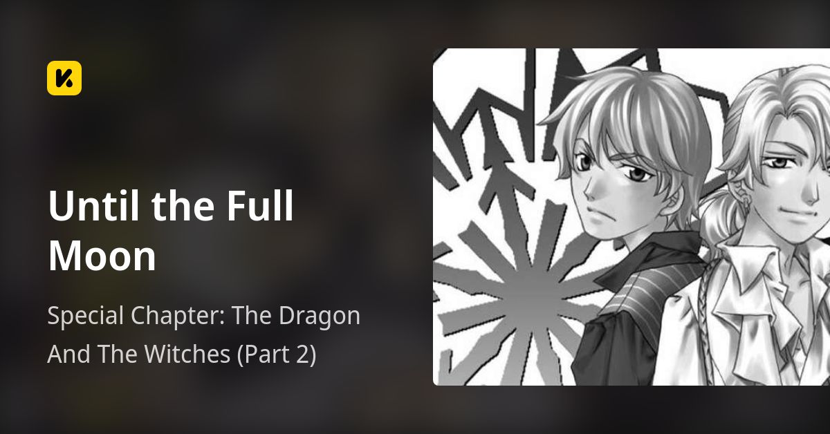 Special Chapter: The Dragon And The Witches (Part 2) • Until the Full Moon