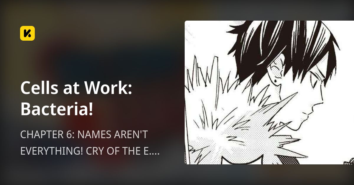 CHAPTER 6: NAMES AREN'T EVERYTHING! CRY OF THE E. COLI • Cells at Work ...