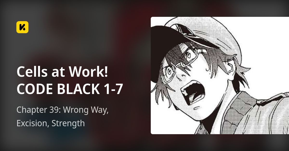 Chapter 39: Wrong Way, Excision, Strength • Cells at Work! CODE BLACK 1-7