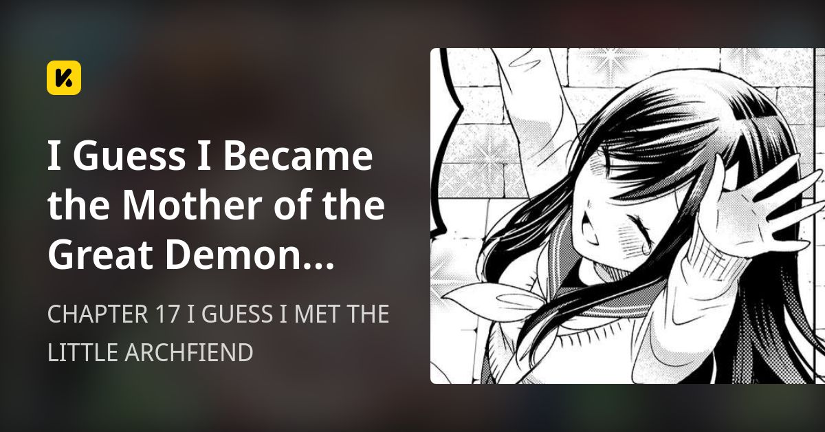 CHAPTER 17 I GUESS I MET THE LITTLE ARCHFIEND • I Guess I Became the ...