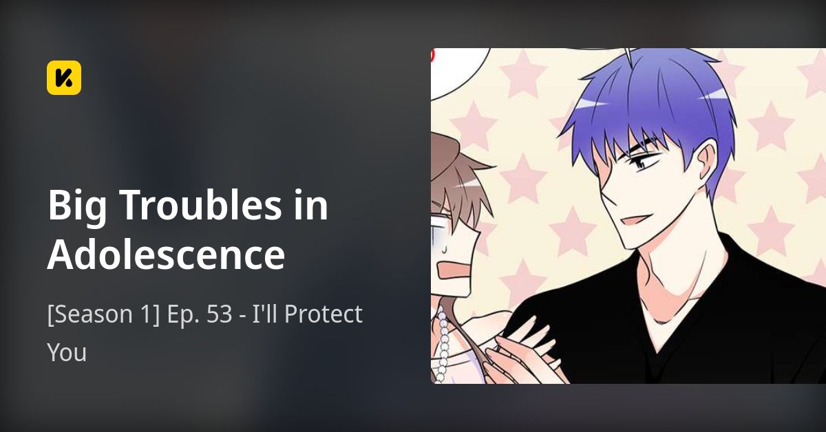 [Season 1] Ep. 53 - I'll Protect You • Big Troubles in Adolescence