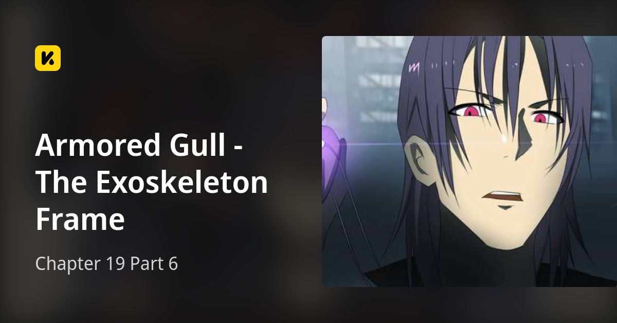 Chapter 19 Part 6 • Armored Gull - The Exoskeleton Frame