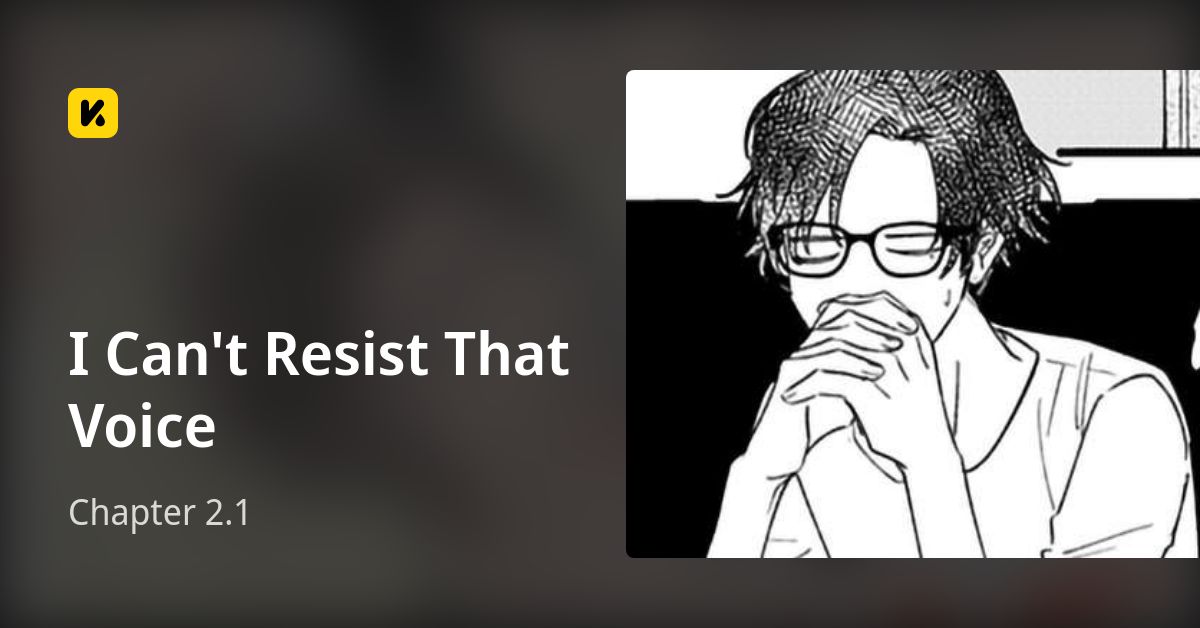Chapter 2.1 • I Can't Resist That Voice
