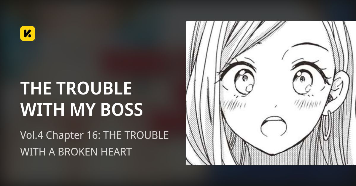 Vol.4 Chapter 16: THE TROUBLE WITH A BROKEN HEART • THE TROUBLE WITH MY ...