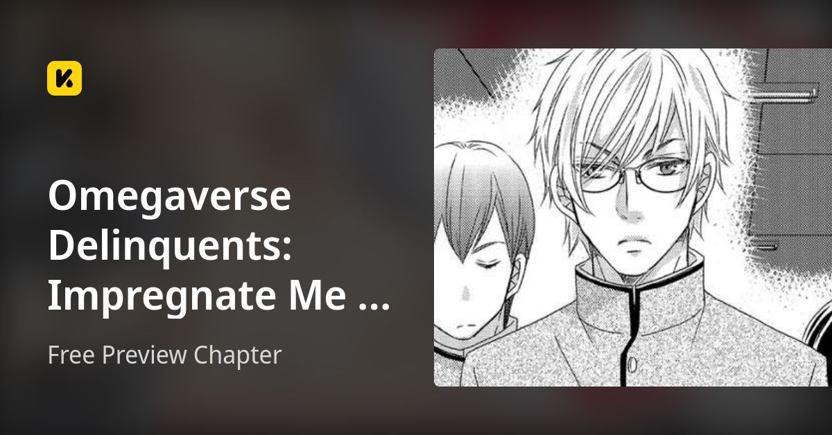 Free Preview Chapter • Omegaverse Delinquents: Impregnate Me if You Can!