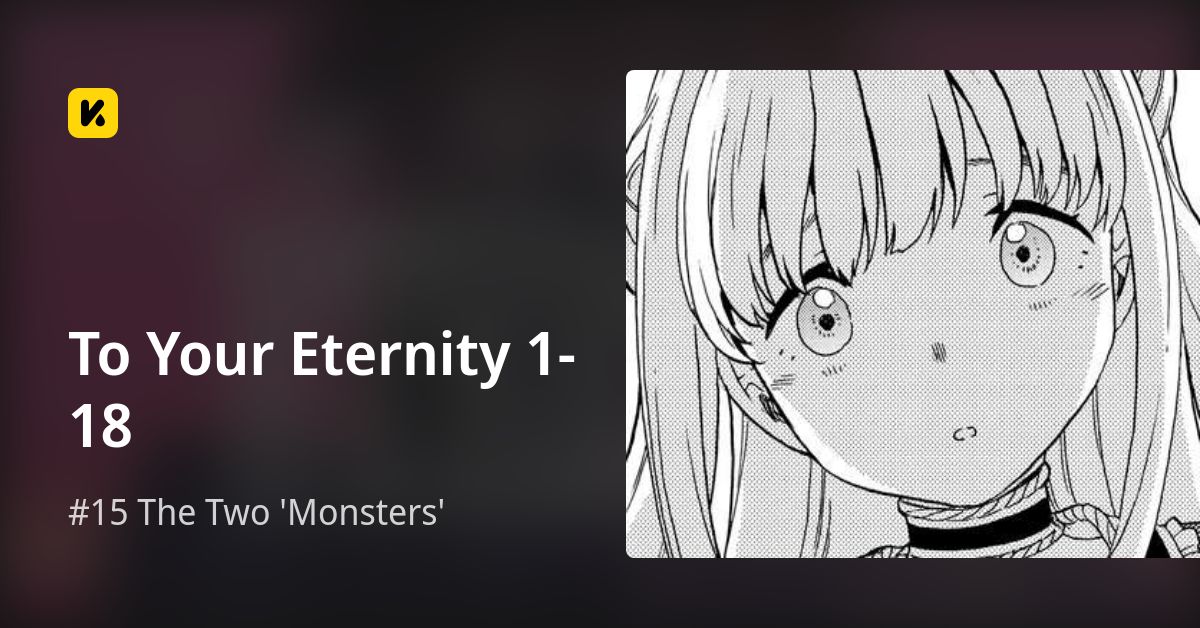 #15 The Two 'Monsters' • To Your Eternity 1-18