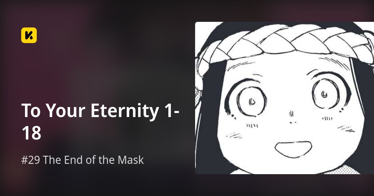 #29 The End of the Mask • To Your Eternity 1-18
