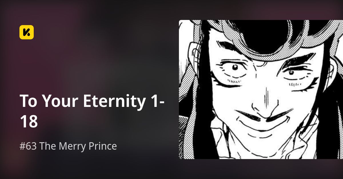 #63 The Merry Prince • To Your Eternity 1-18