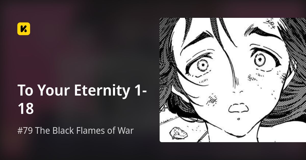 #79 The Black Flames of War • To Your Eternity 1-18