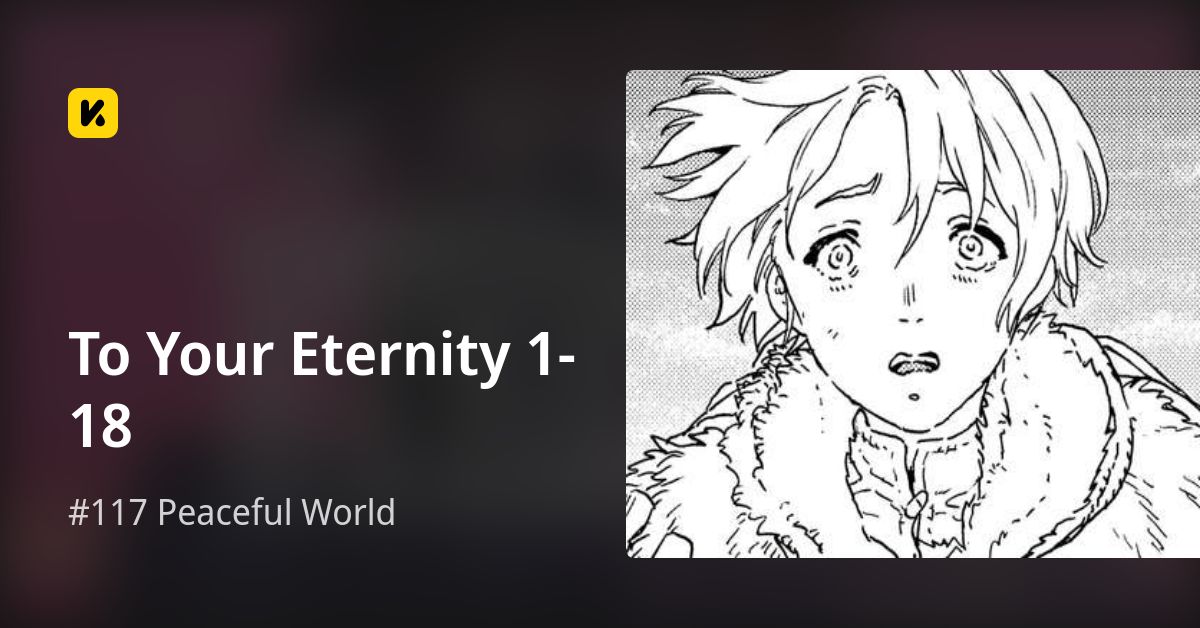 #117 Peaceful World • To Your Eternity 1-18