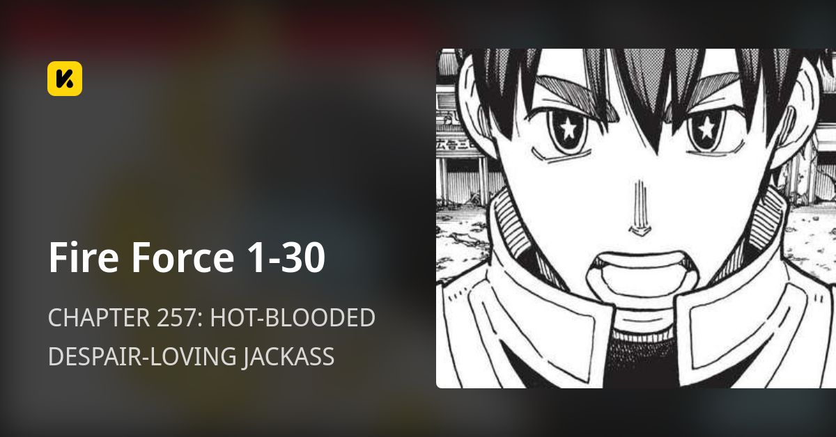 CHAPTER 257: HOT-BLOODED DESPAIR-LOVING JACKASS • Fire Force 1-30