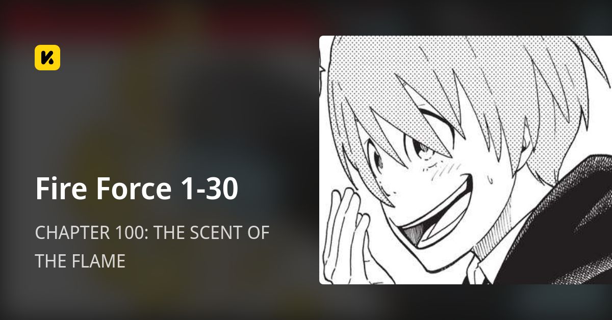 CHAPTER 100: THE SCENT OF THE FLAME • Fire Force 1-30