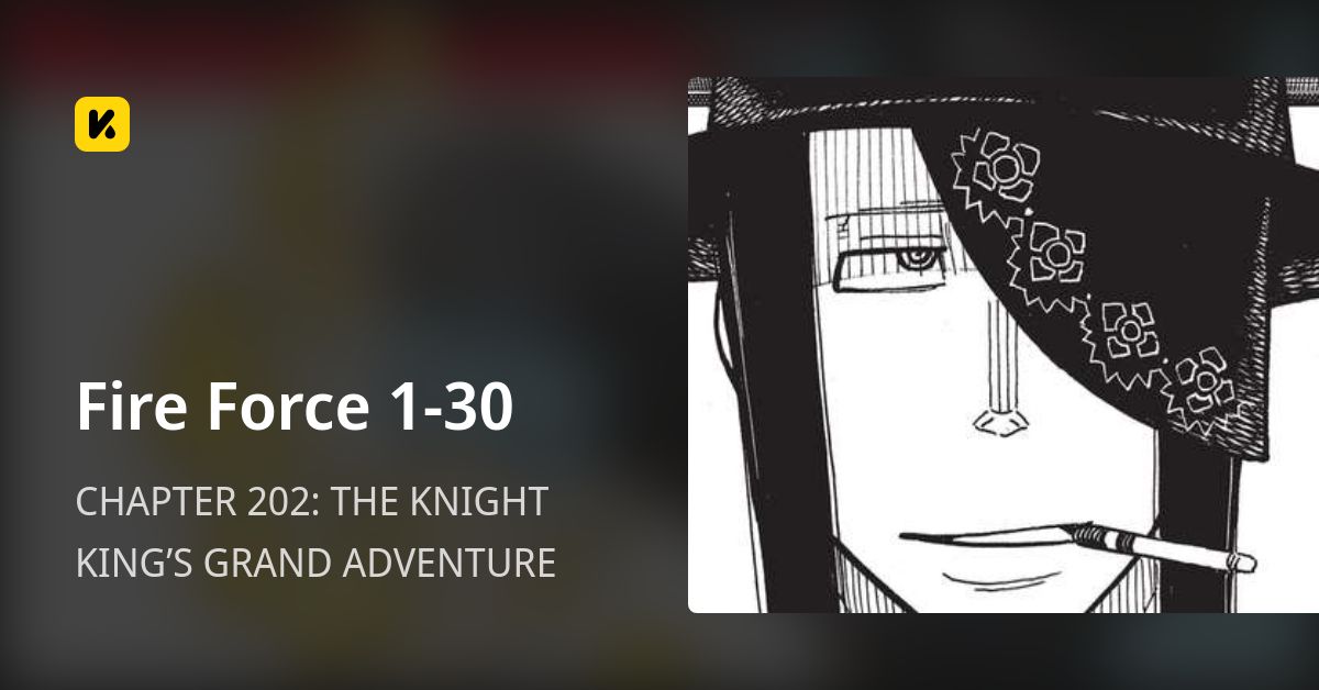 CHAPTER 202: THE KNIGHT KING’S GRAND ADVENTURE • Fire Force 1-30