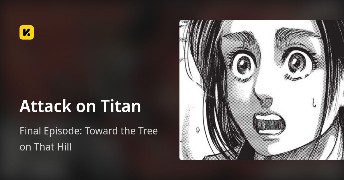 Final Episode: Toward the Tree on That Hill • Attack on Titan
