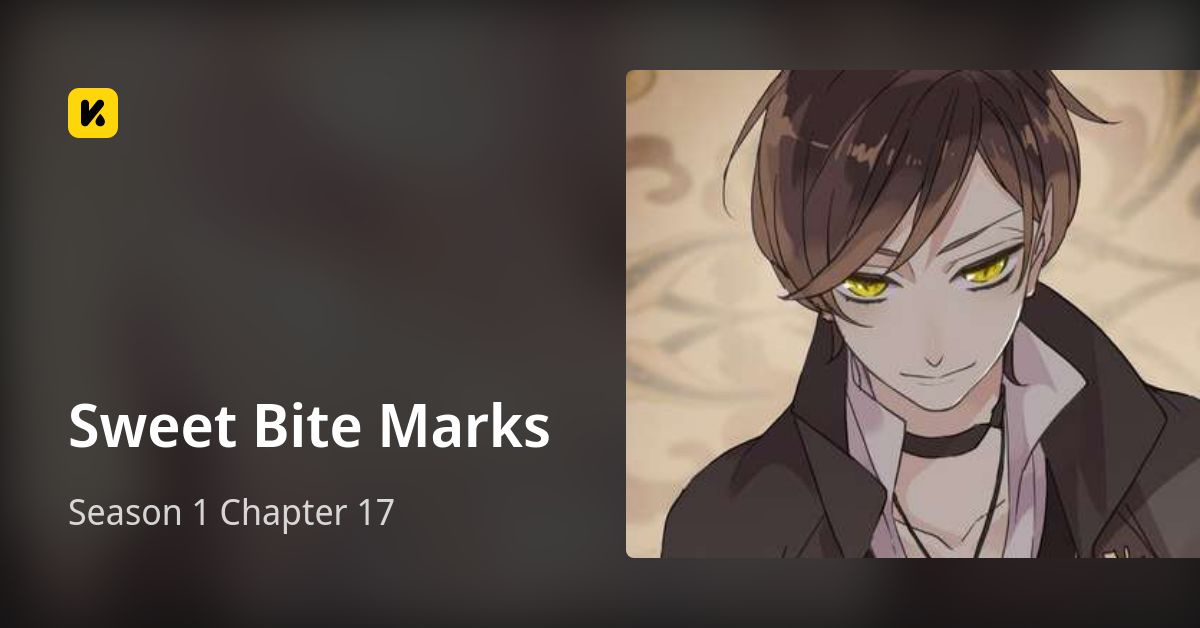 Season 1 Chapter 17 • Sweet Bite Marks