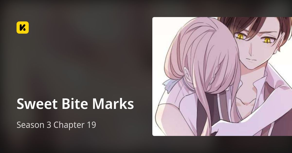Season 3 Chapter 19 • Sweet Bite Marks