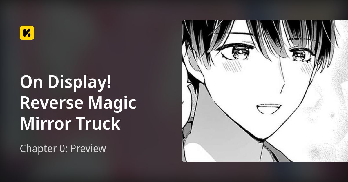 Chapter 0: Preview • On Display! Reverse Magic Mirror Truck