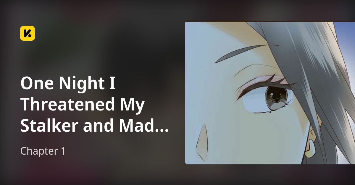 Chapter 1 • One Night I Threatened My Stalker and Made Him My Boyfriend