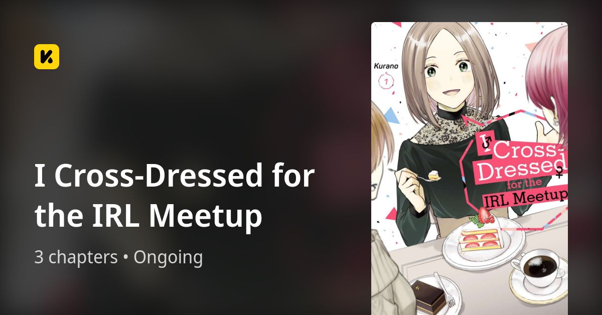 I Cross-Dressed for the IRL Meetup • The Latest Official Manga, Manhua ...