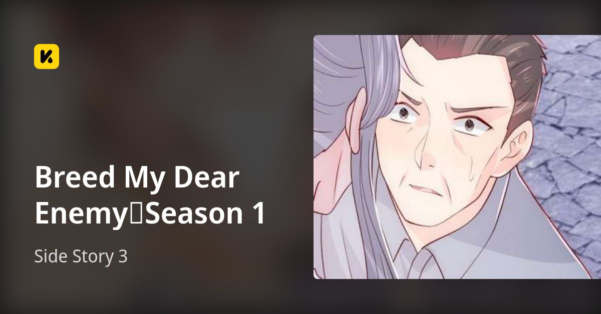 Side Story 3 • Breed My Dear Enemy：Season 1