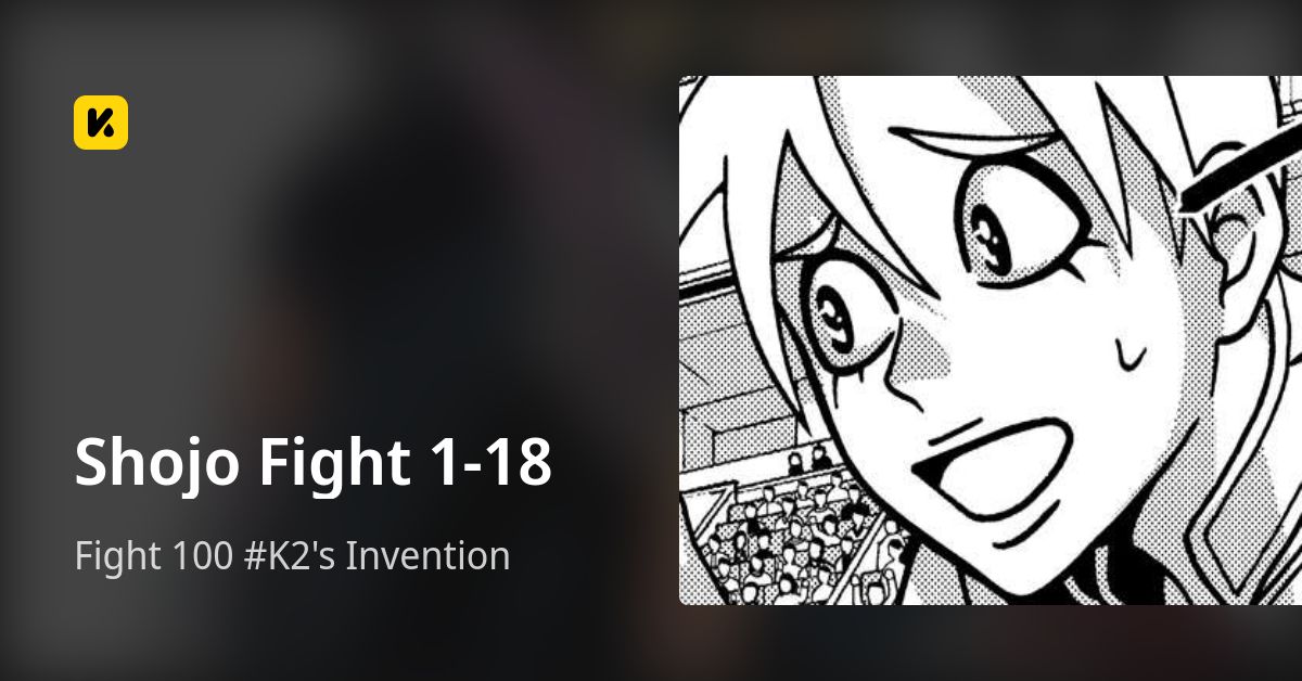 Fight 100 #K2's Invention • Shojo Fight 1-18